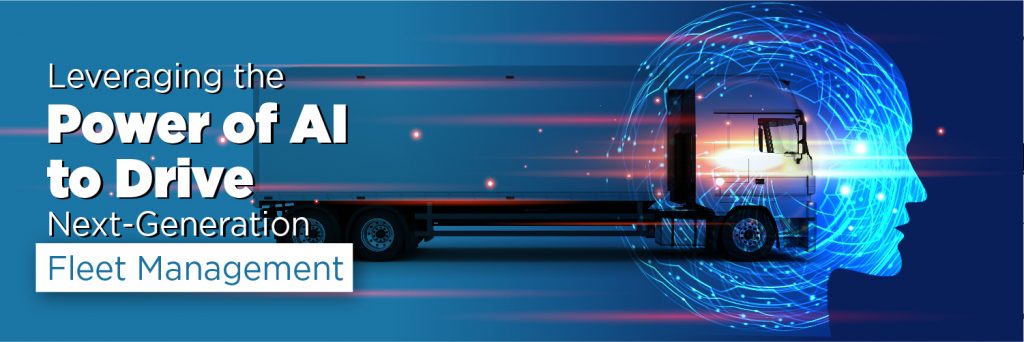 Leveraging the Power of AI to Drive Next-Generation Fleet Management